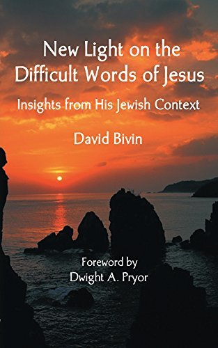 New Light on the Difficult Words of Jesus: Insights from His Jewish ...