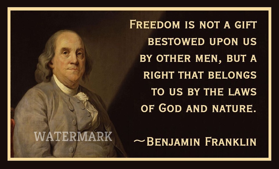 FOUNDING FATHER BENJAMIN FRANKLIN "FREEDOM IS NOT A GIFT" QUOTE ...