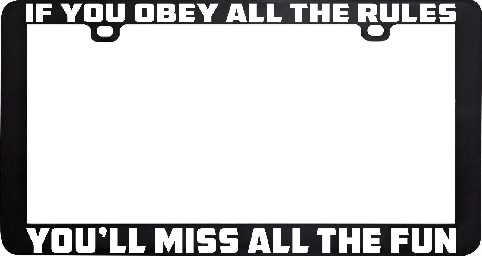 IF YOU OBEY ALL THE RULES YOU'LL MISS ALL THE FUN HUMOR LICENSE PLATE ...