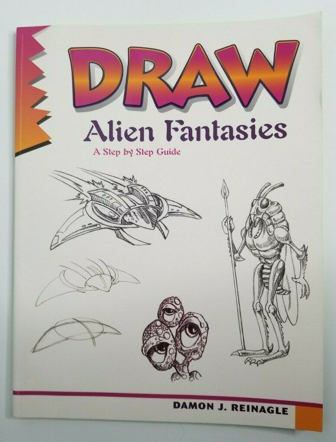 Draw Alien Fantasies Book Step by Step Guide Damon J. Reinagle Fantasy ...