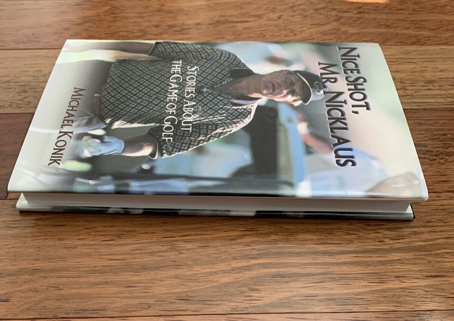 Nice Shot Mr. Nicklaus Stories about the Game of Golf Michael Konik ...