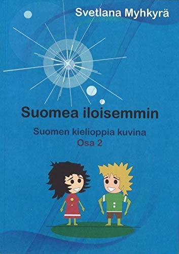Suomea iloisemmin. Suomen kielioppia kuvina. Osa 2 [Paperback] MyhkyrÃ ...