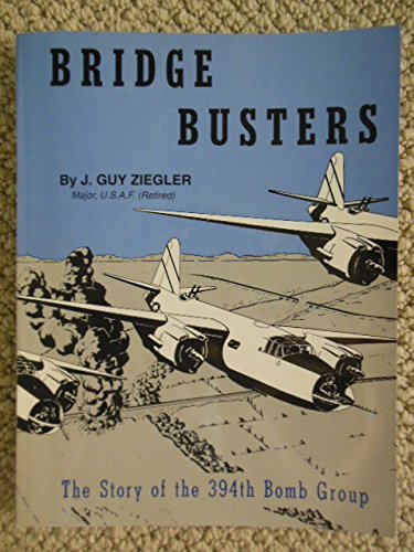Bridge busters: The story of the 394th Bomb Group of the the 98th Bomb ...