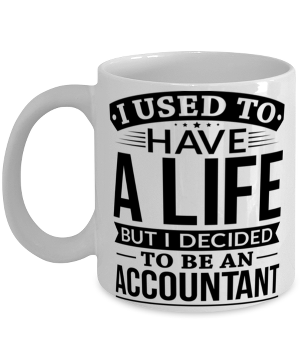 Used To Have A Life Decided To Be An Accountant Mug - Dinnerware ...