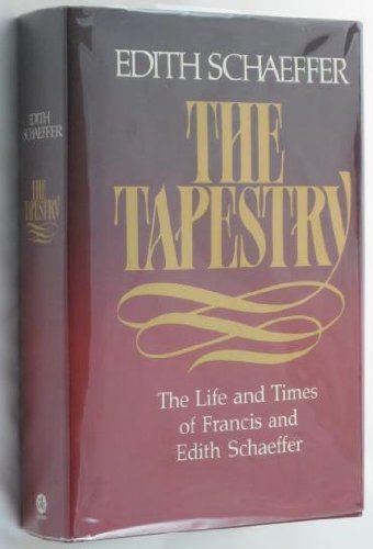 The tapestry: The life and times of Francis and Edith Schaeffer Edith ...
