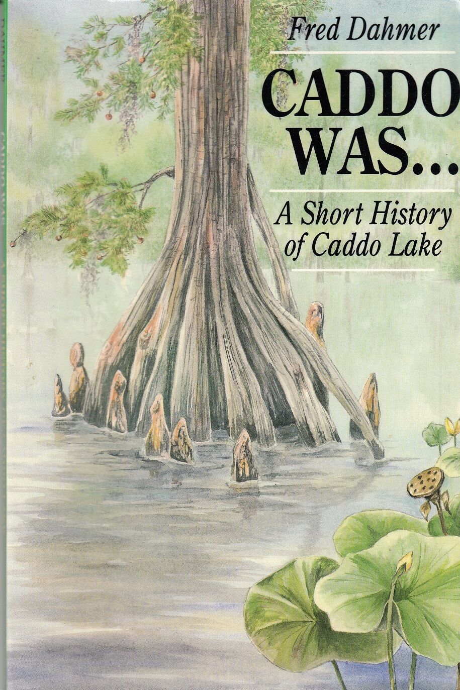 CADDO WAS..A SHORT HISTORY OF CADDO LAKE (1995) Fred Dahmer SIGNED - La ...