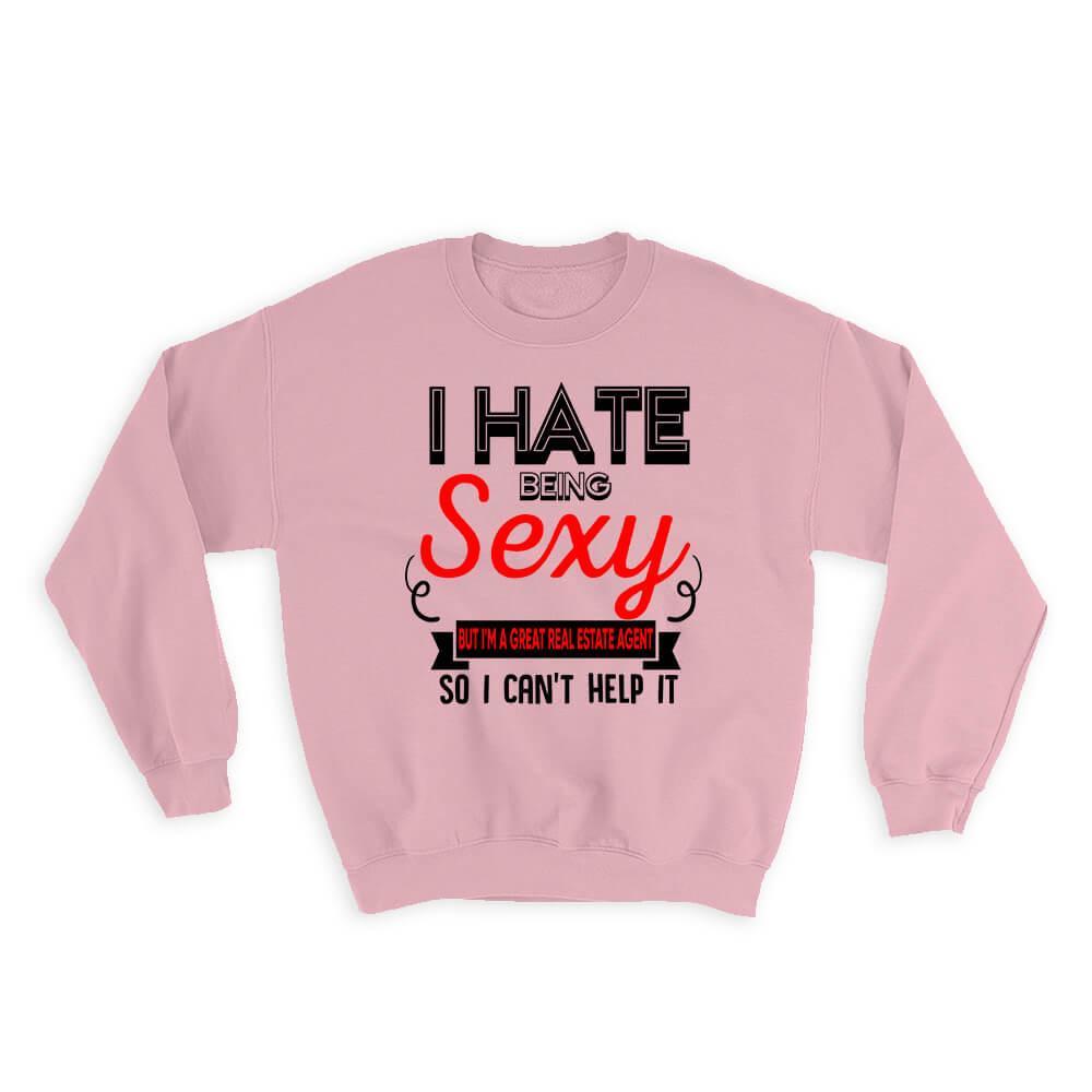 Hate Being Sexy REAL ESTATE AGENT : Gift Sweatshirt Occupation Hobby ...