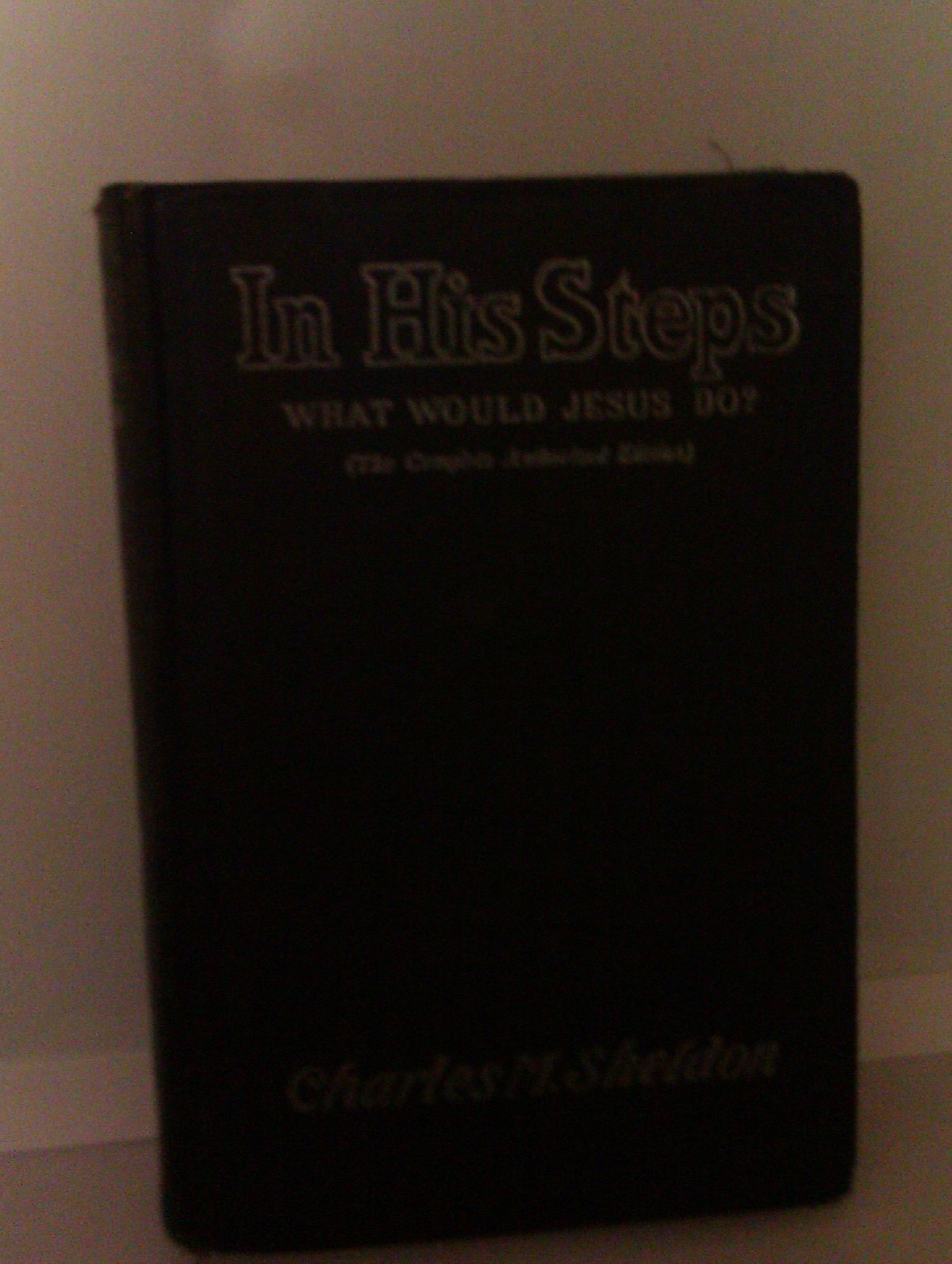 In His Steps Complete, Authorized Edition [Hardcover] Charles M ...