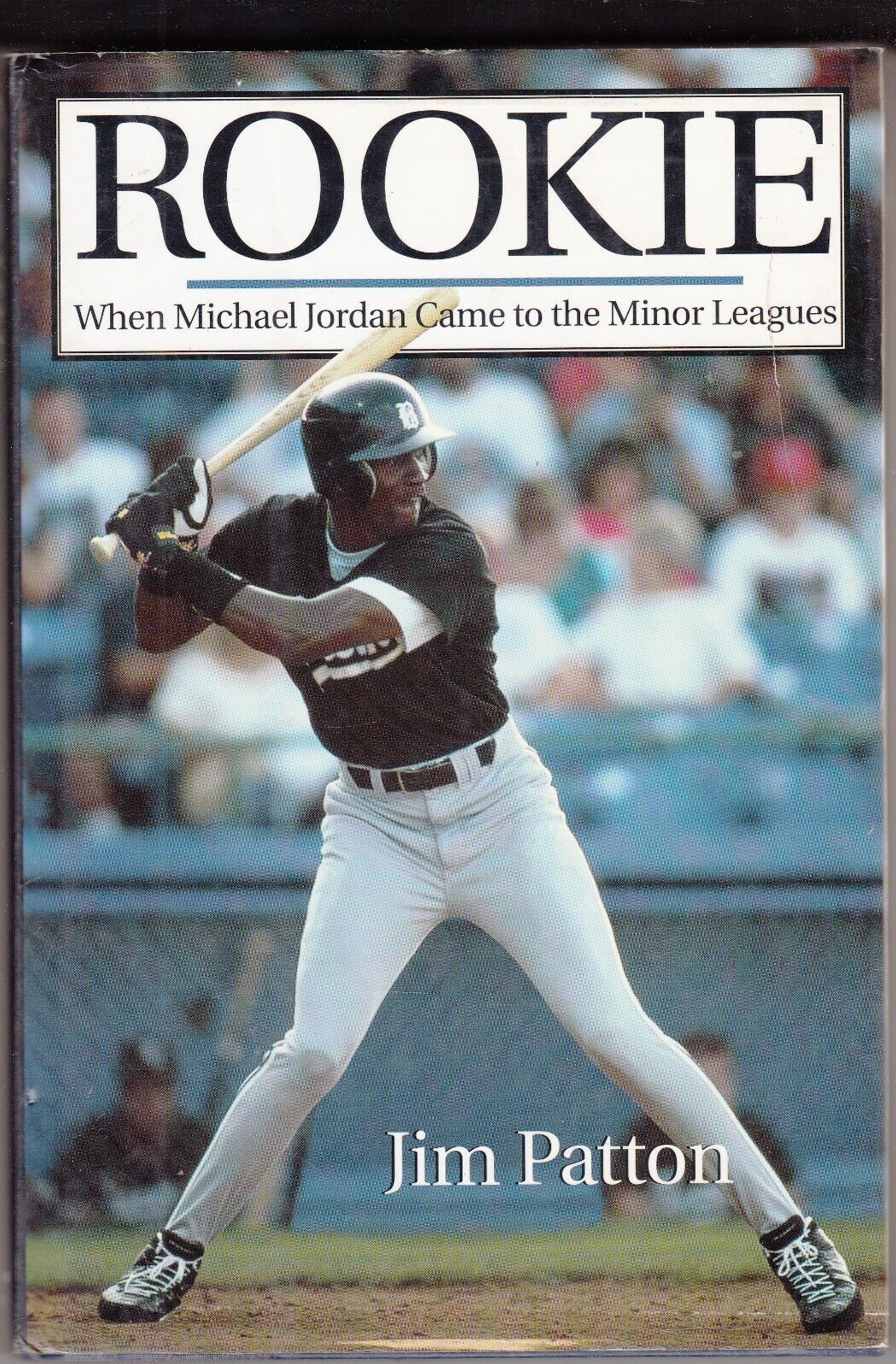 ROOKIE: WHEN MICHAEL JORDAN CAME TO THE MINOR LEAGUES (1995) Jim Patton ...