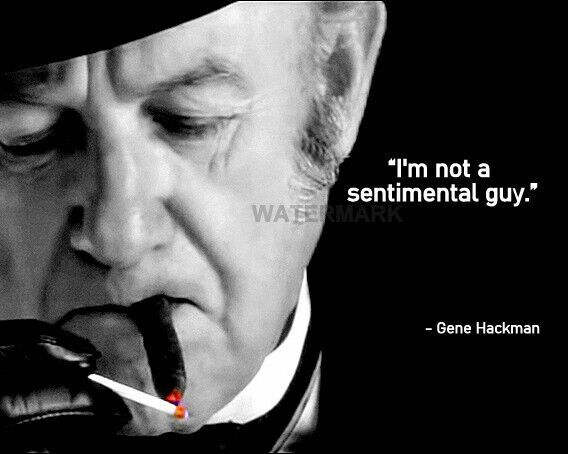 GENE HACKMAN QUOTE IM NOT A SENTIMENTAL GUY PHOTO 8X10 - Photographs