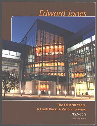 Edward Jones, The First 90 Years: A Look Back, A Vision Forward 1922 ...