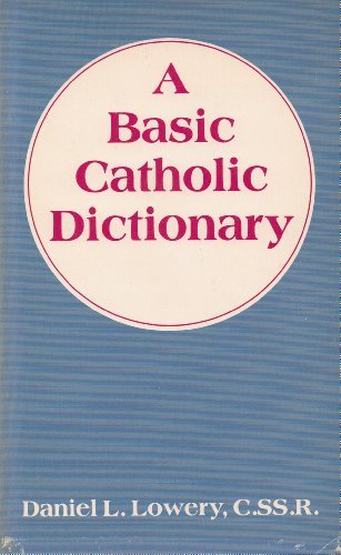 A Basic Catholic Dictionary Lowery, Daniel L. - Books