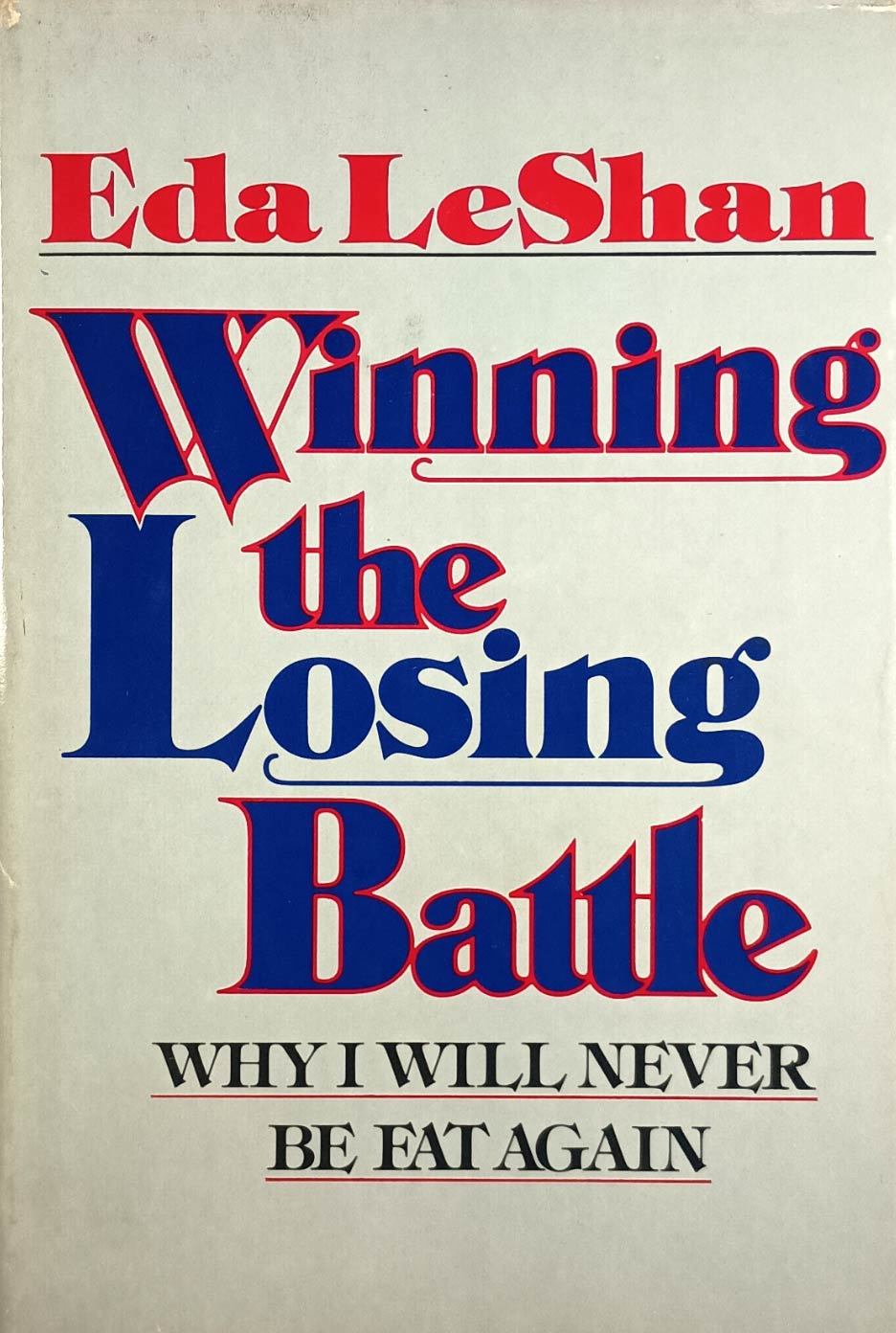 Winning the Losing Battle: Why I Will Never Be Fat Again by Eda LeShan ...