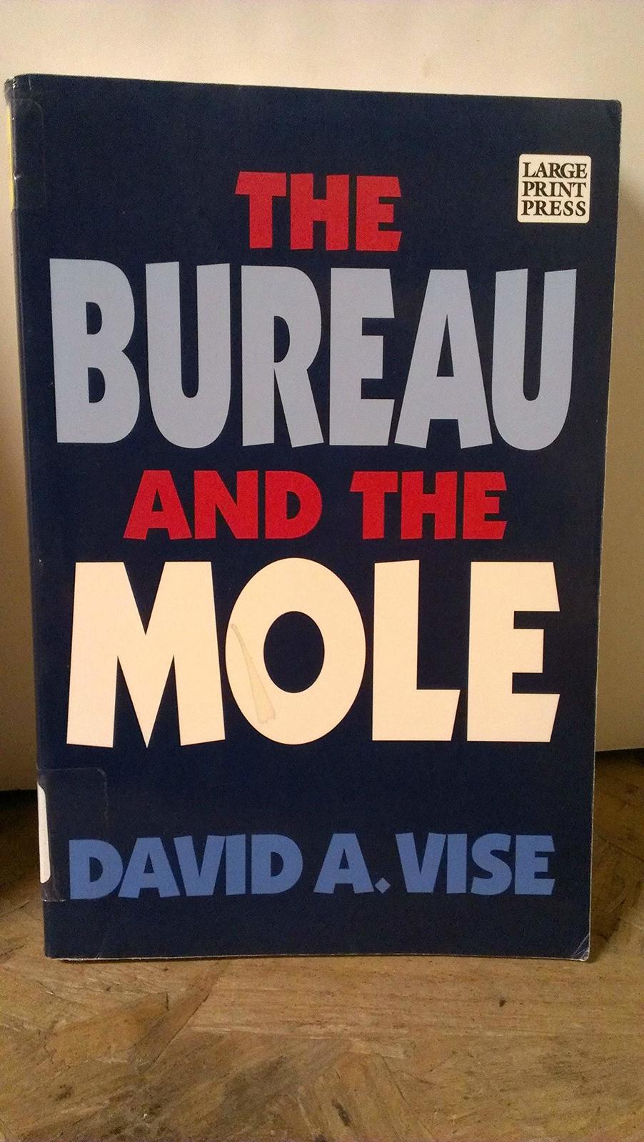 The Bureau and the Mole: The Unmasking of Robert Philip Hanssen, the ...