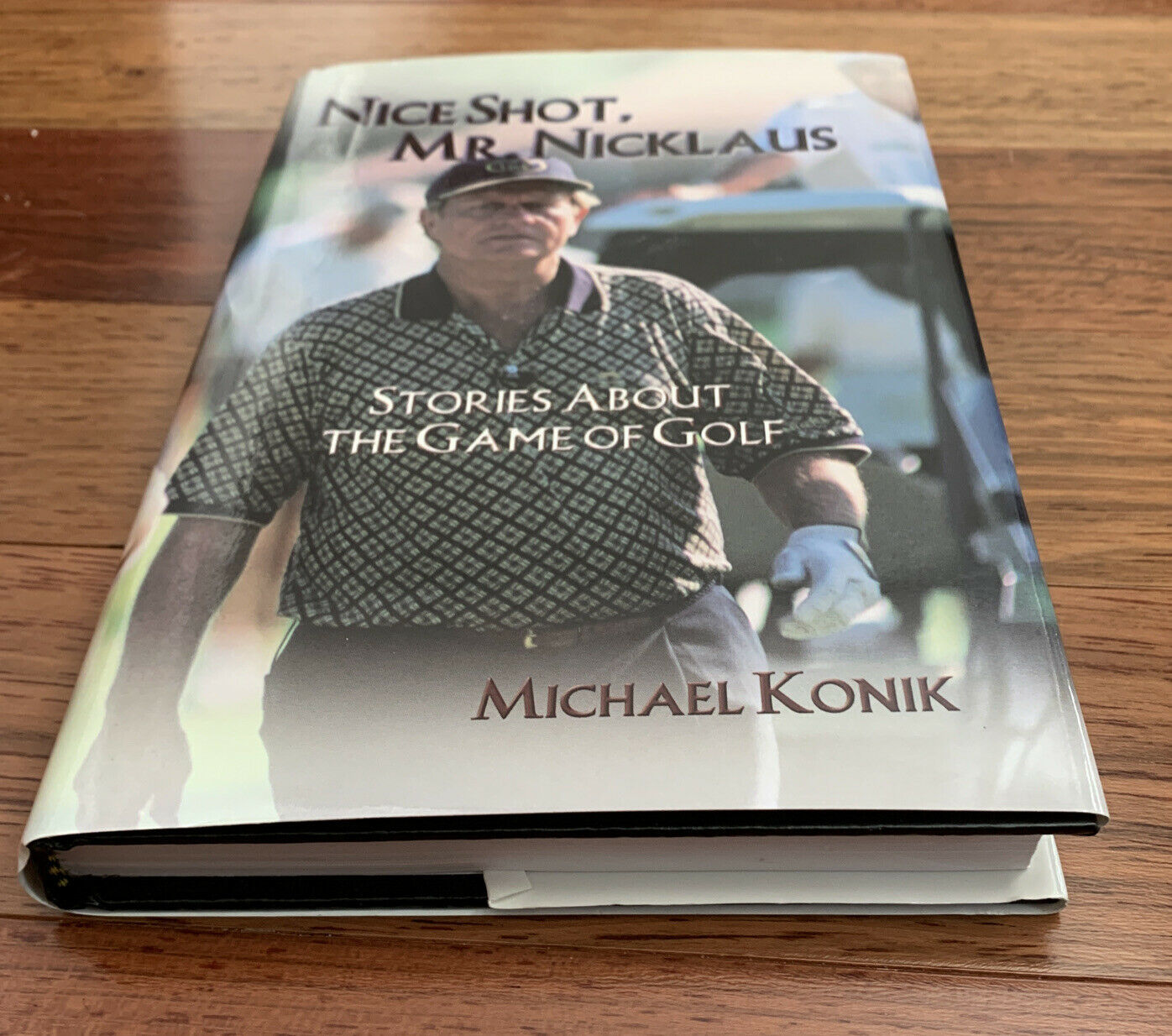 Nice Shot Mr. Nicklaus Stories about the Game of Golf Michael Konik ...