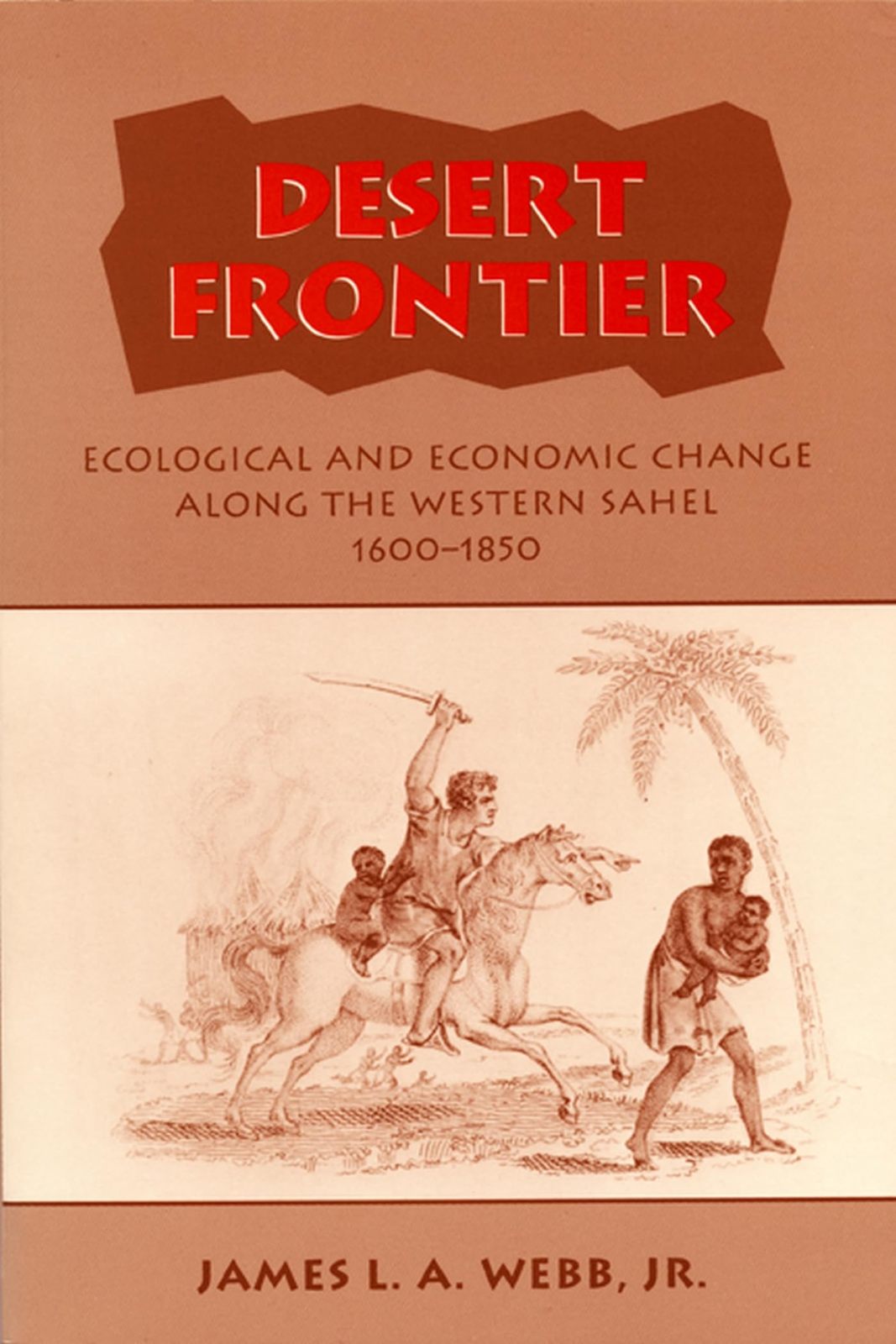 Desert Frontier: Ecological and Economic Change Along the Western Sahel ...