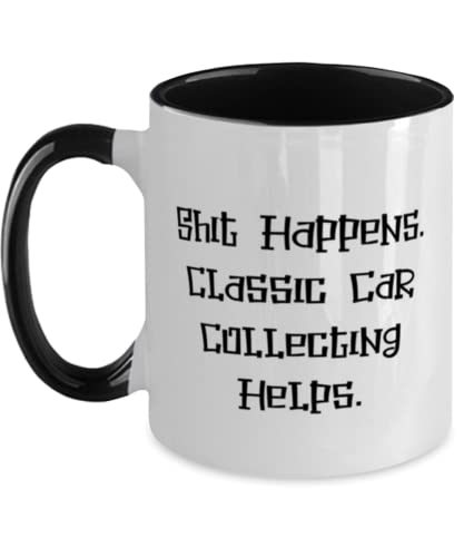 Nice Classic Car Collecting, Shit Happens. Classic Car Collecting Helps ...