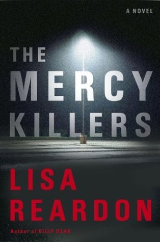 The Mercy Killers: A Novel Reardon, Lisa - Fiction Books