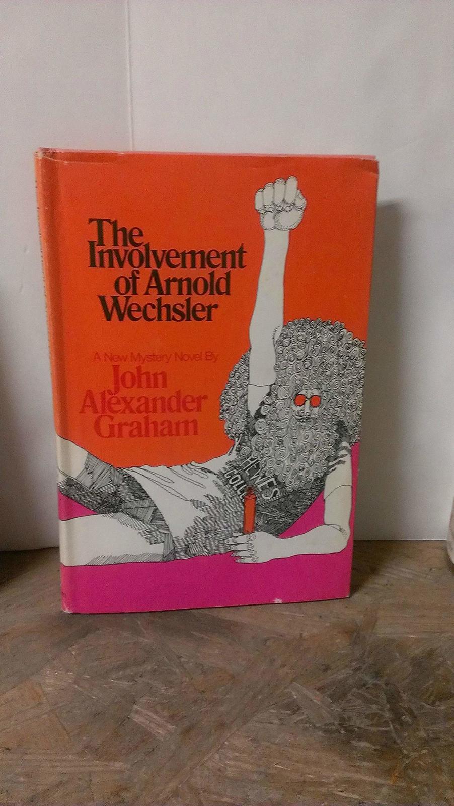 The Involvement of Arnold Wechsler [Hardcover] John Alexander Graham ...