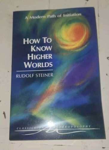 How To Know Higher Worlds Rudolf Steiner Modern Path of Initiation - Books