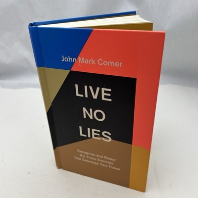Live No Lies: Recognize and Resist the Three Enemies That Sabotage Your ...