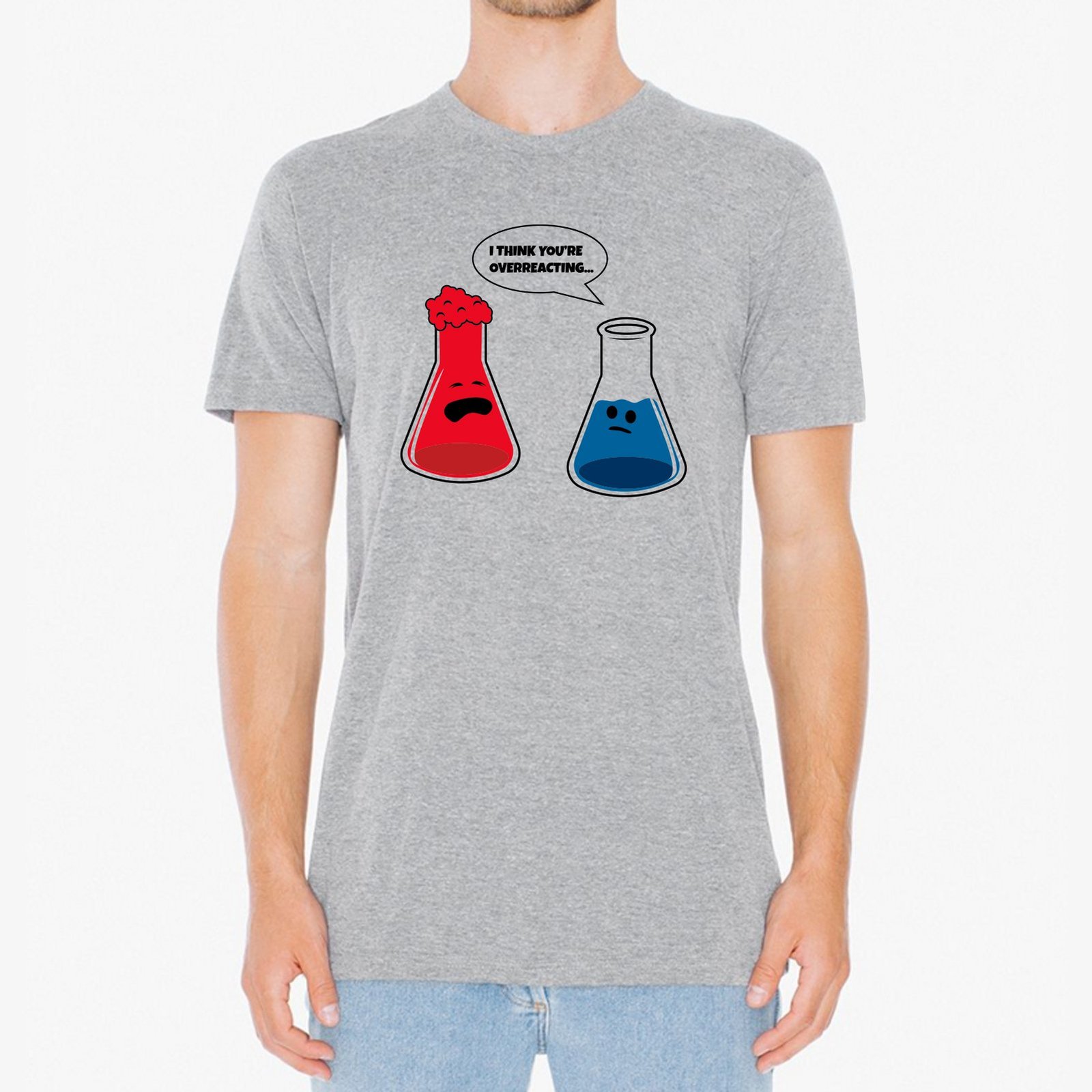 I Think You're Overreacting - Funny Nerd Science Chemistry T Shirt ...