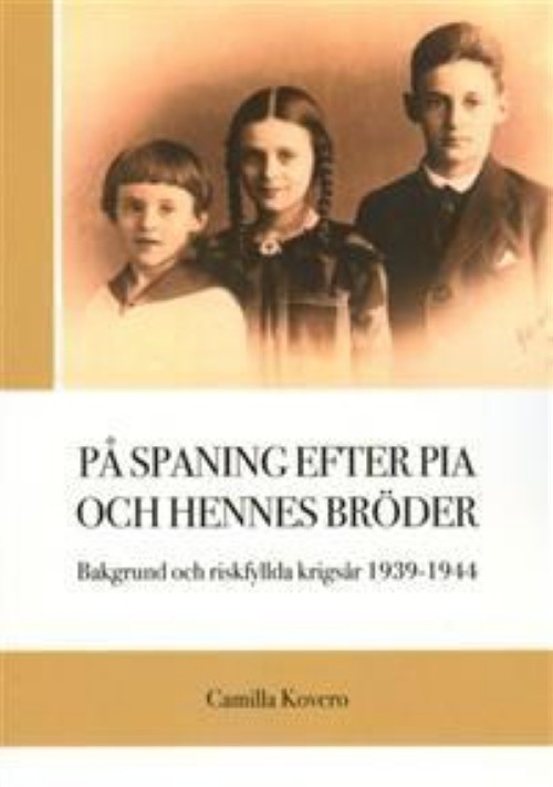 På spaning efter Pia och hennes bröder. Bakgrund och riskfyllda krigsår ...
