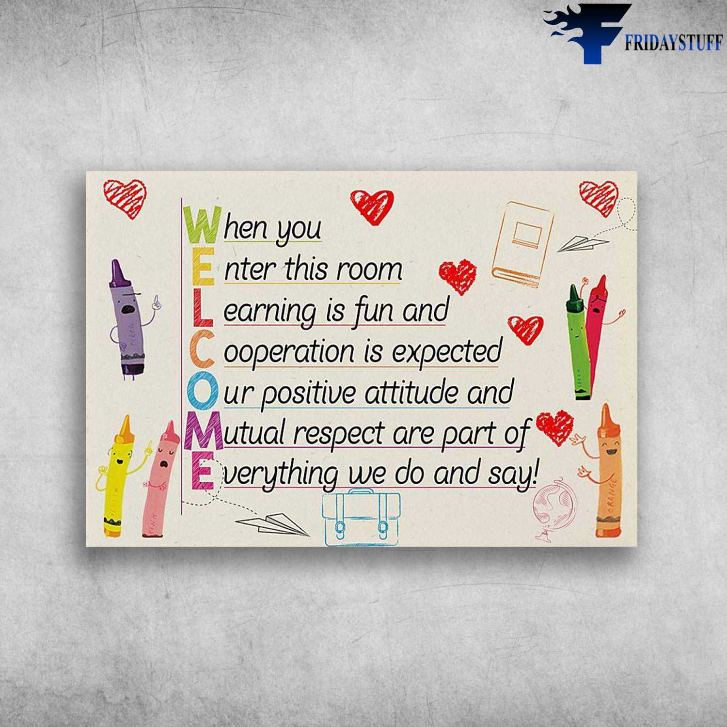 Welcome To Class When You Enter This Room Learning Is Ful And ...
