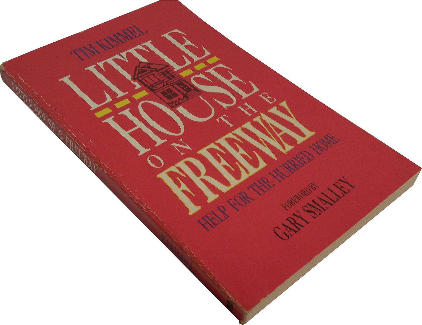 Little House on the Freeway: Help For The Hurried Home Tim Kimmel and ...
