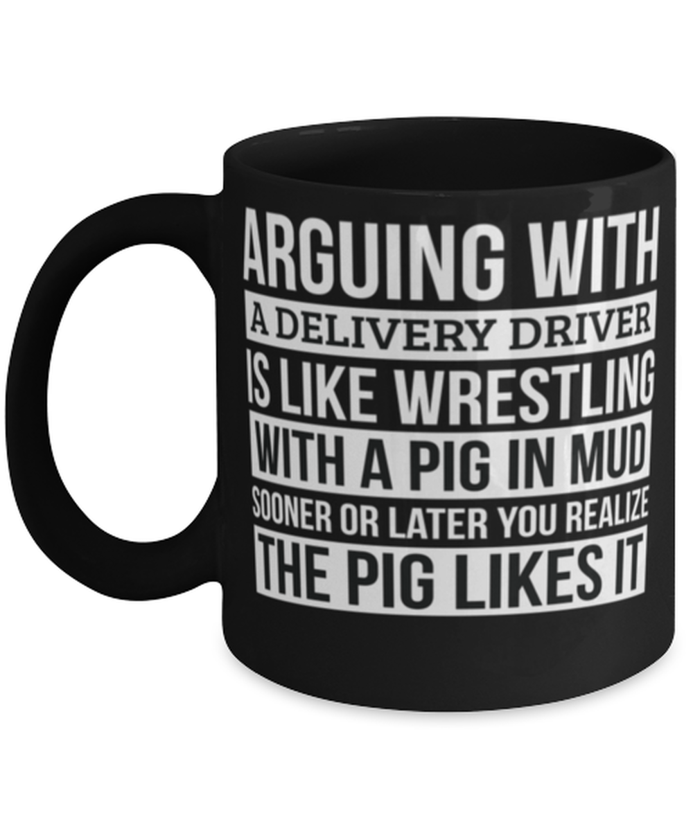 Delivery driver Coffee Mug, Like Arguing With A Pig in Mud Delivery ...