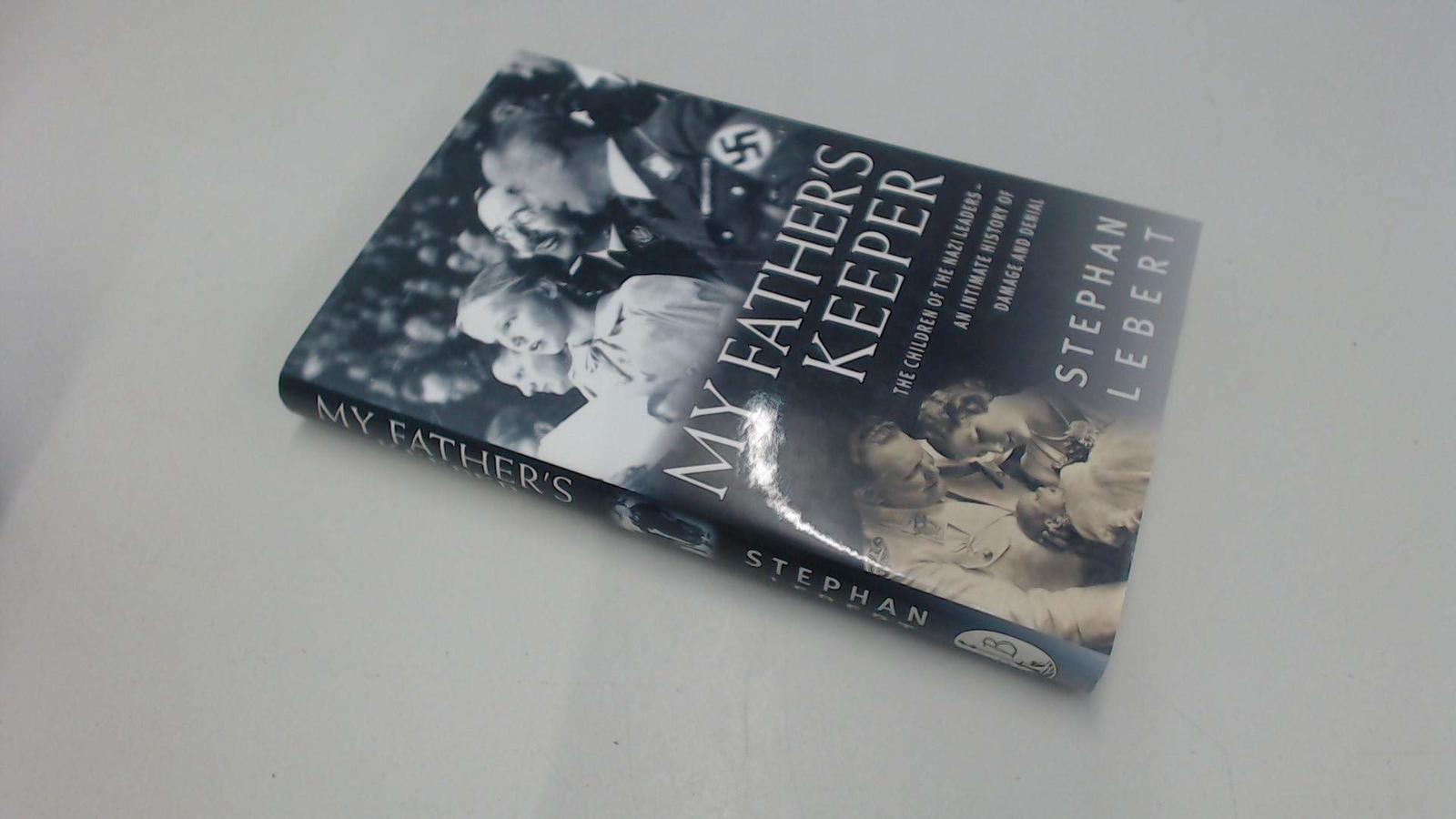 My Father's Keeper: The Children of the Nazi Leaders- An Intimate ...