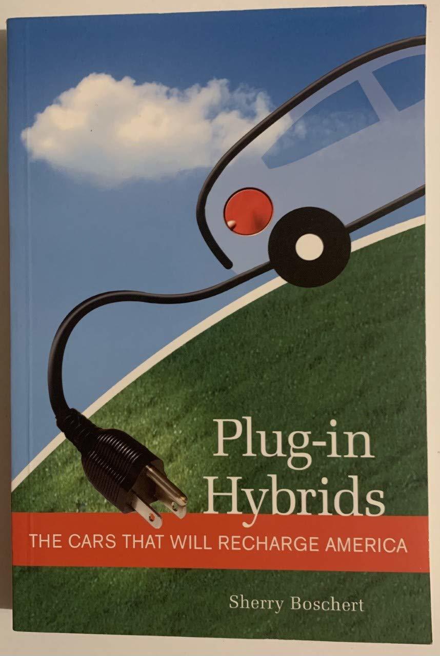 Plug-in Hybrids: The Cars that will Recharge America Boschert, Sherry - Books & Magazines