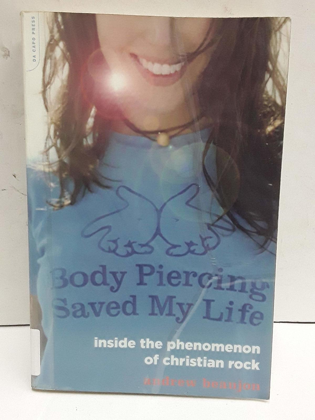 Body Piercing Saved My Life: Inside the Phenomenon of Christian Rock ...