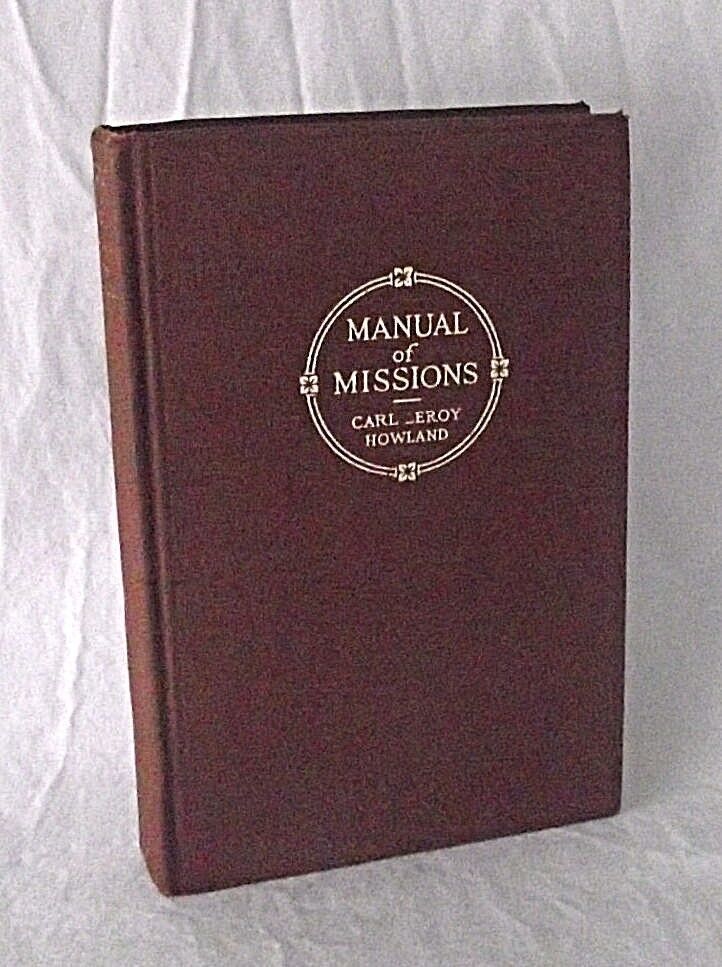 1913 Manual Missions Missionary Work Carl Leroy Howland World Gospel ...