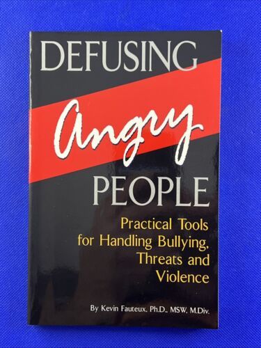 Defusing Angry People : Practical Tools for Handling Bullying, Threats ...