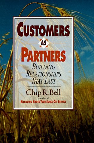 Customers As Partners: Building Relationships That Last Chip R. Bell ...