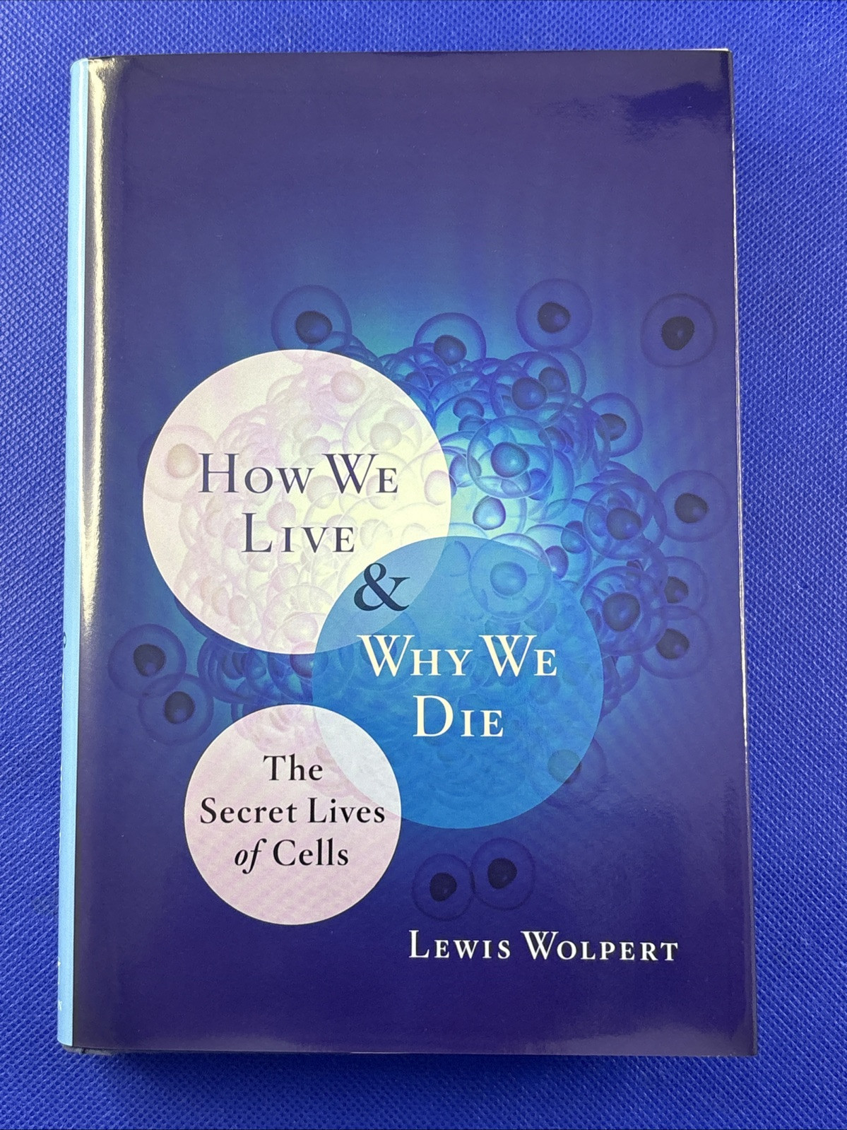 How We Live and Why We Die : The Secret Lives of Cells by Lewis Wolpert ...