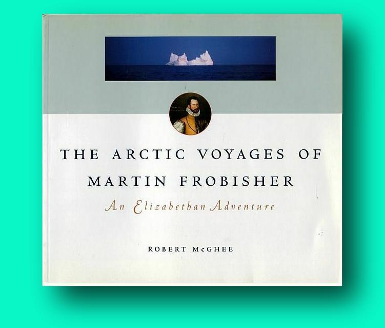 Rare Robert McGhee / Arctic Voyages of Martin Forbisher An Elizabethan ...