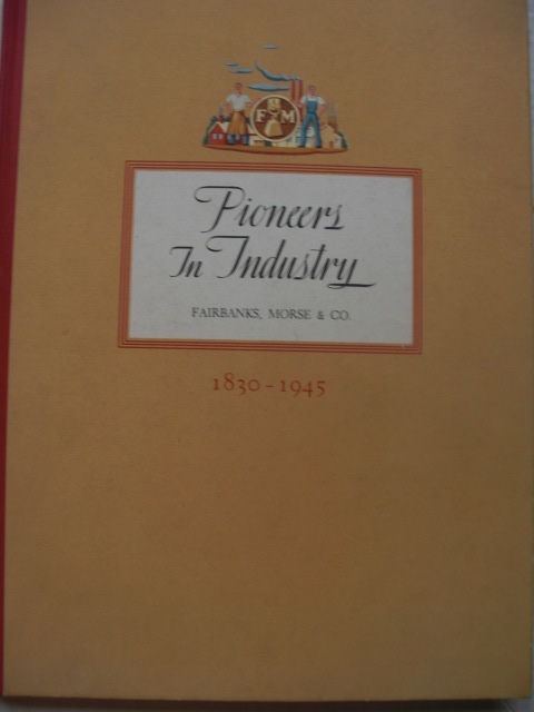 The Pioneers In Industry, The Story of Fairbanks, Morse & Co., 1830-1945. C. 194 - Books
