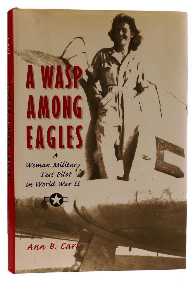Ann B. Carl A WASP AMONG EAGLES: A WOMAN MILITARY TEST PILOT IN WORLD ...