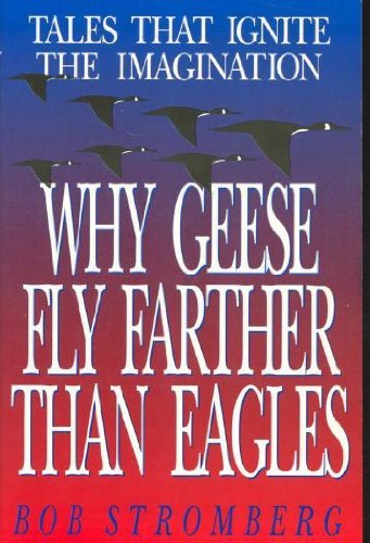 Why Geese Fly Farther Than Eagles: Tales That Ignite the Imagination ...